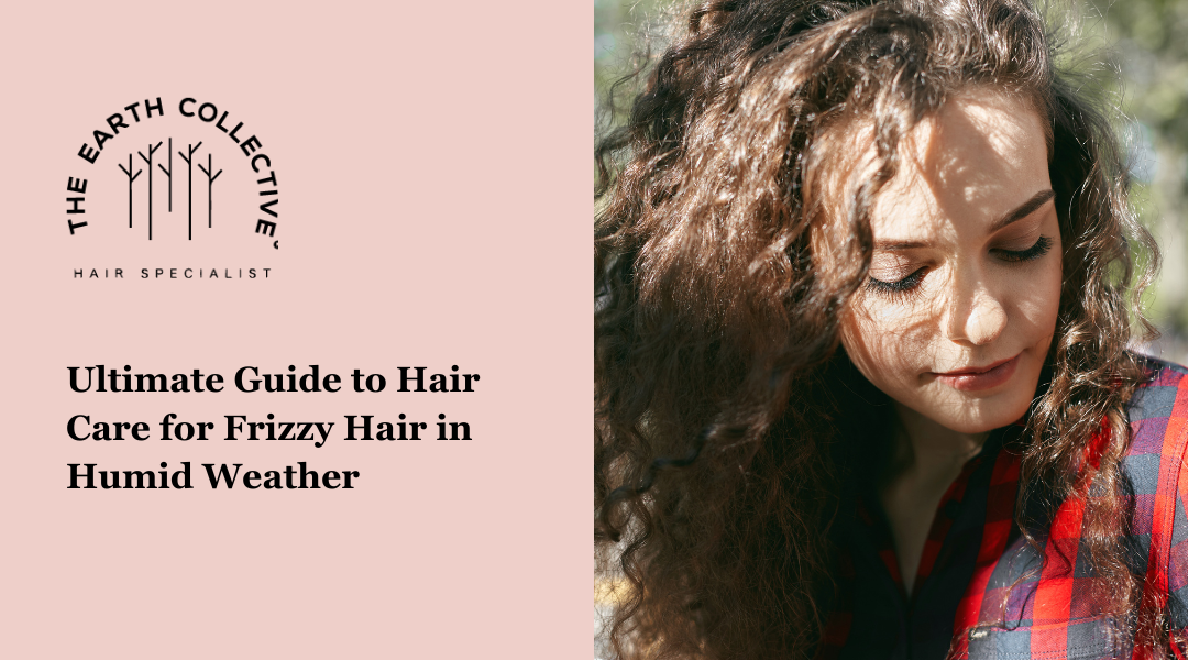 Effective Hair Care Tips for Frizzy Hair in Humid Weather – The Earth ...