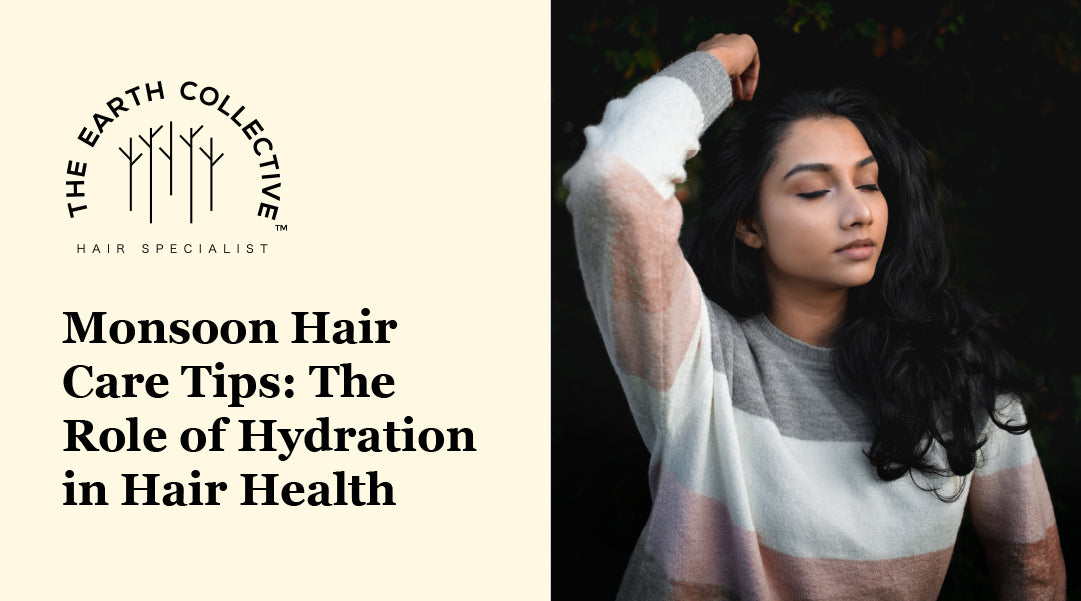 Monsoon Hair Care Tips: Hydration for Healthy Locks – The Earth Collective