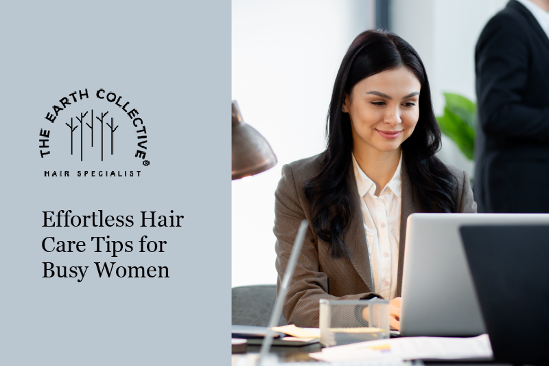 Effortless Hair Care Tips for Busy Women – The Earth Collective