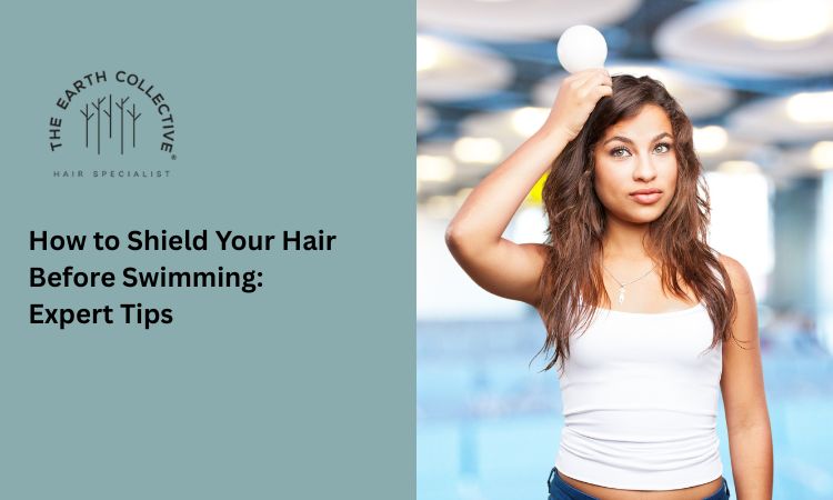 How to Shield Your Hair Before Swimming: Expert Tips – The Earth Collective